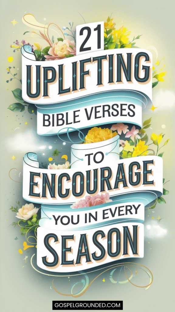 21 Uplifting Bible Verses to Encourage You in Every Season – Gospel ...